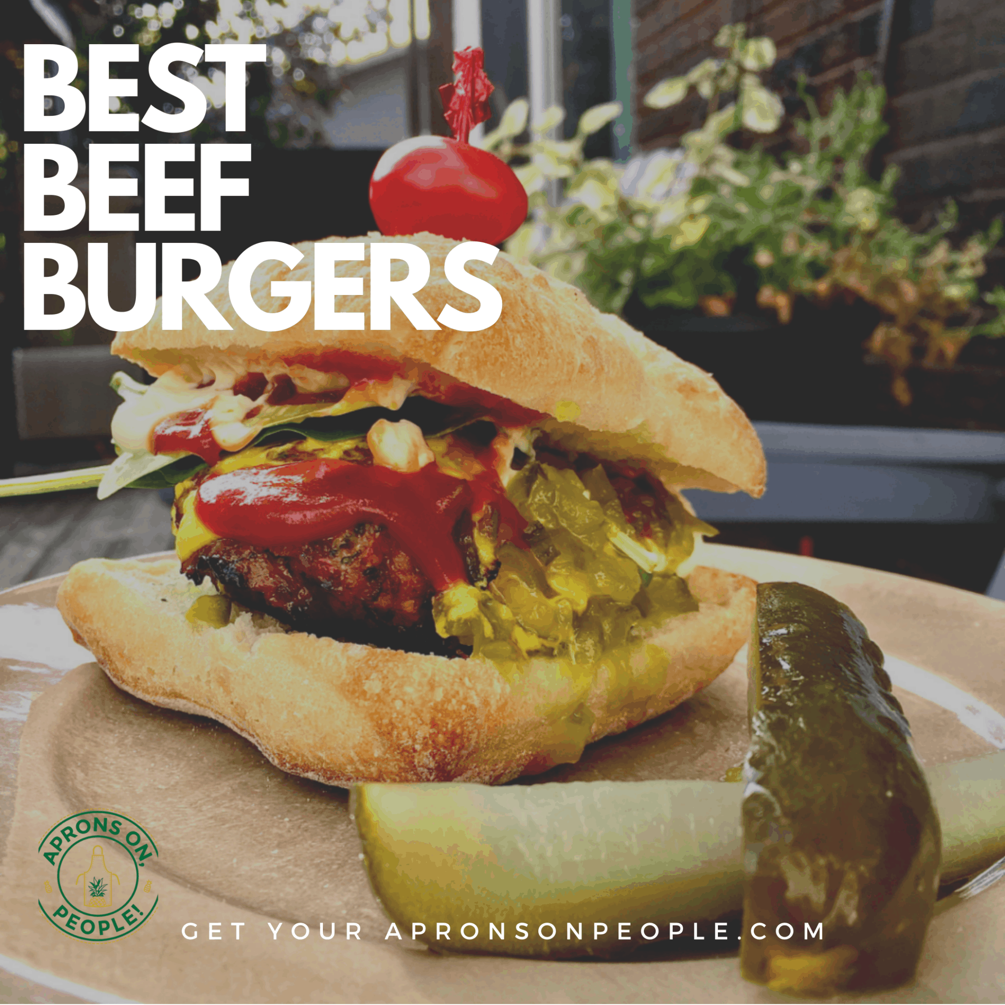 The Best Beef Burger - Get your "Aprons On, People"!